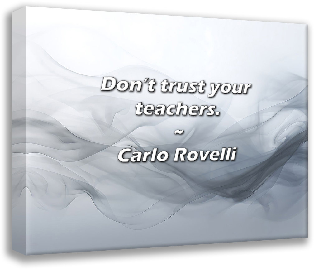 Ivy Bronx Carlo Rovelli Quote: Don’t trust your teachers. | Wayfair
