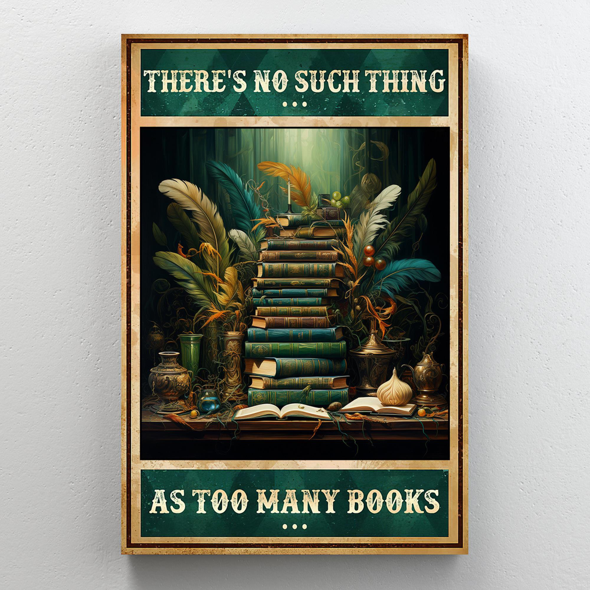 Trinx Theres No Such Thing As Too Many Books - 1 Piece R " Theres No ...