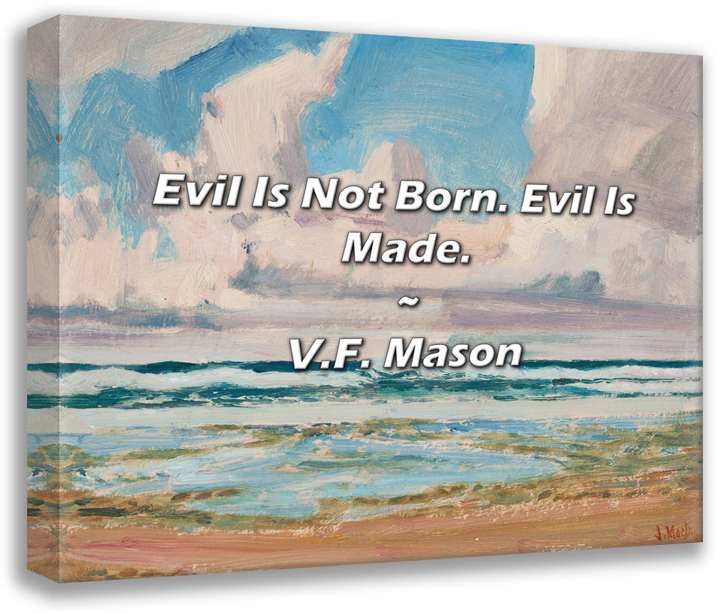 Alcott Hill® V.F. Mason Quote: Evil Is Not Born. Evil Is Made. | Wayfair