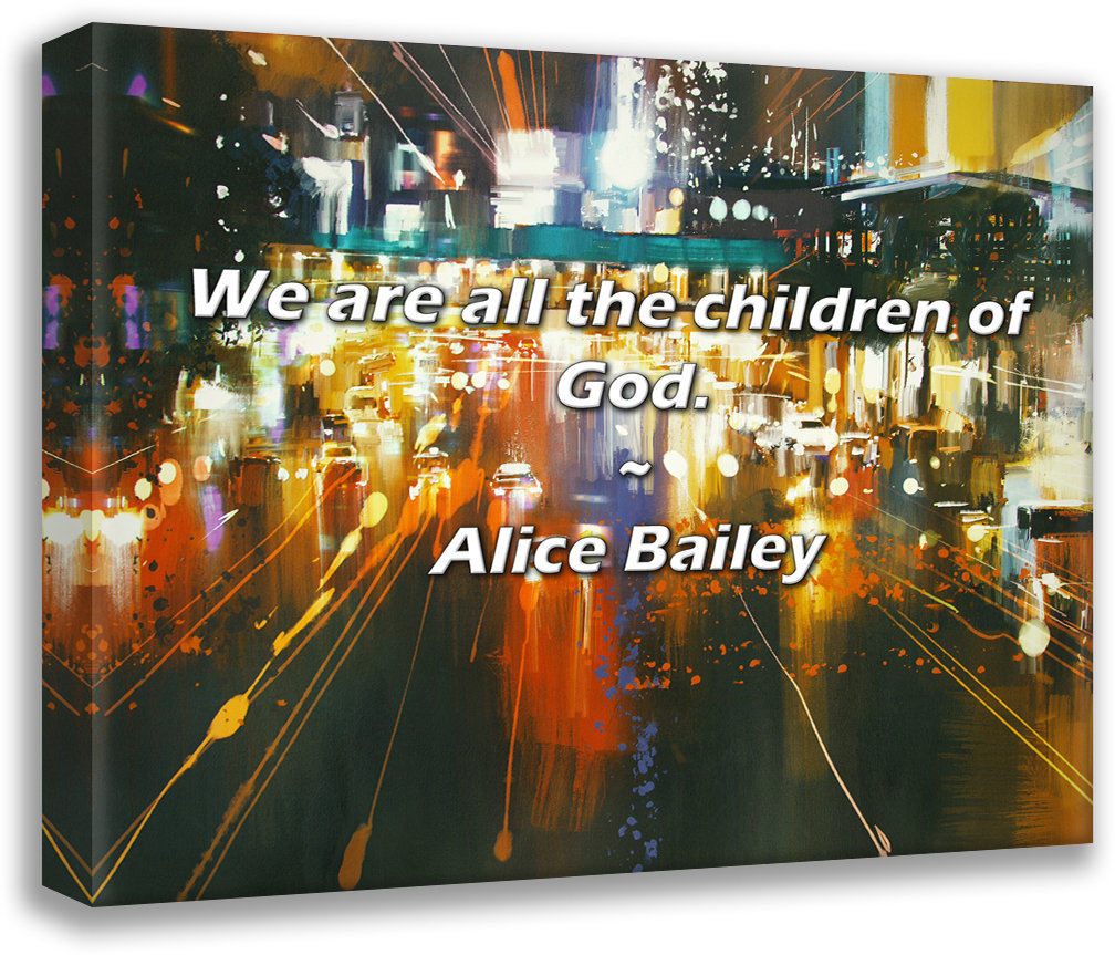 Latitude Run® Alice Bailey Quote: We are all the children of God. | Wayfair