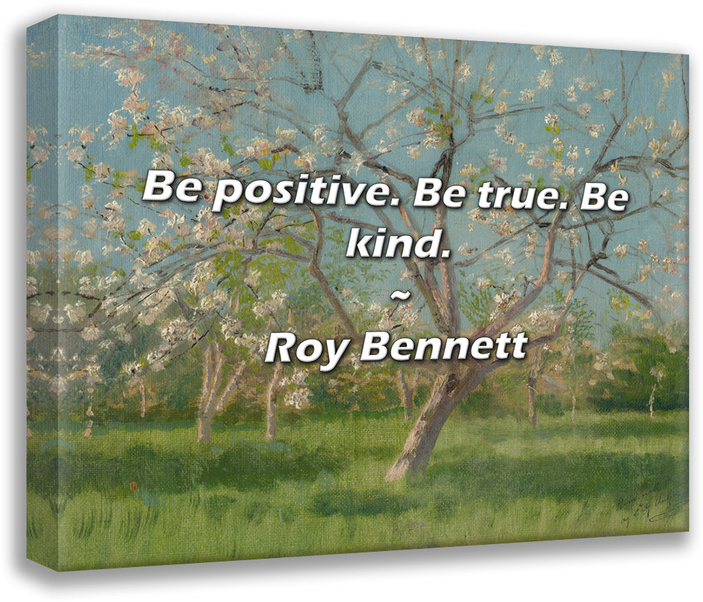 Red Barrel Studio® Roy Bennett Quote: Be positive. Be true. Be kind ...