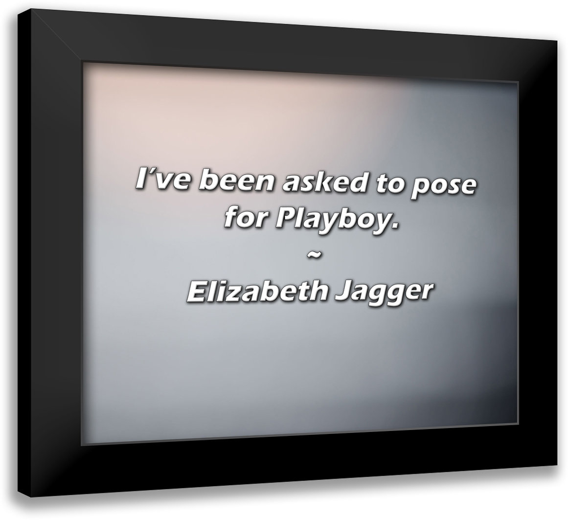 Trinx Elizabeth Jagger Quote: I’ve been asked to pose for Pboy. | Wayfair