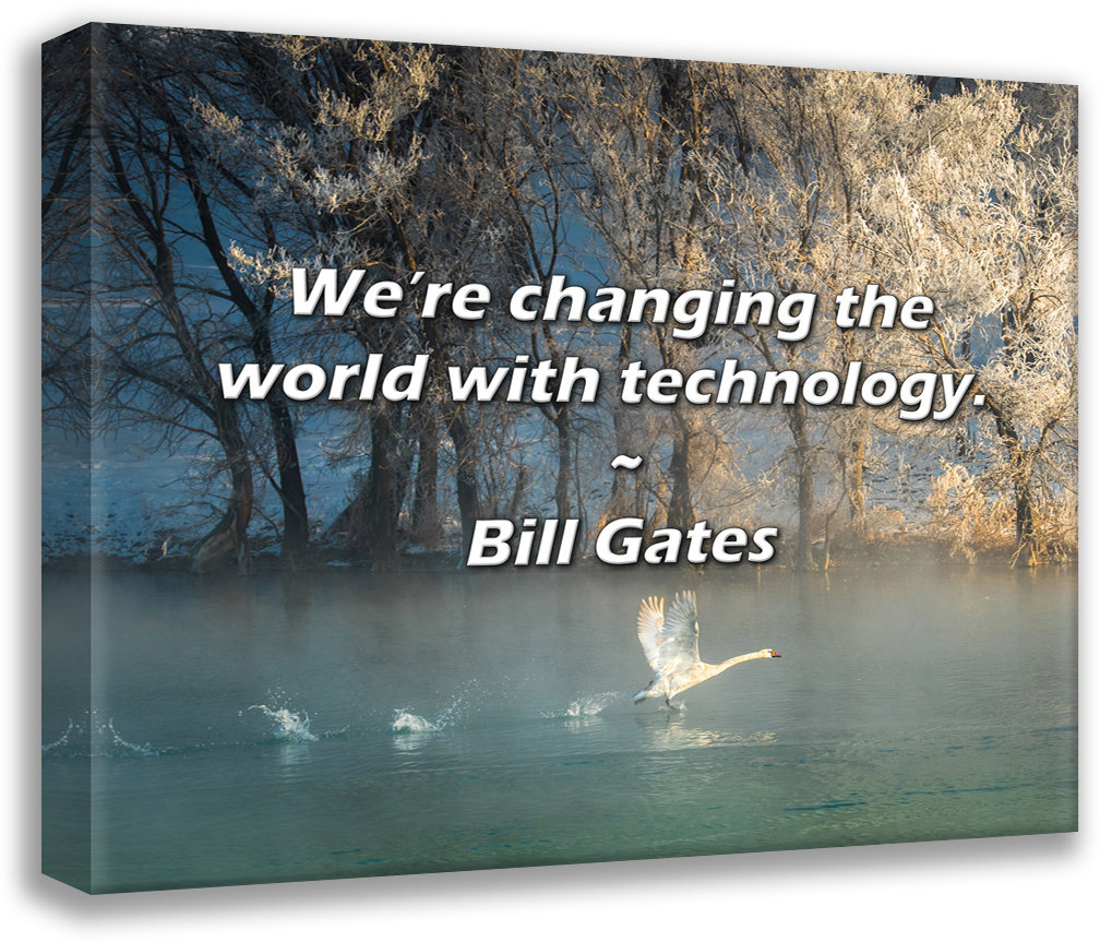 Trinx Bill Gates Quote: We’re changing the world with technology ...