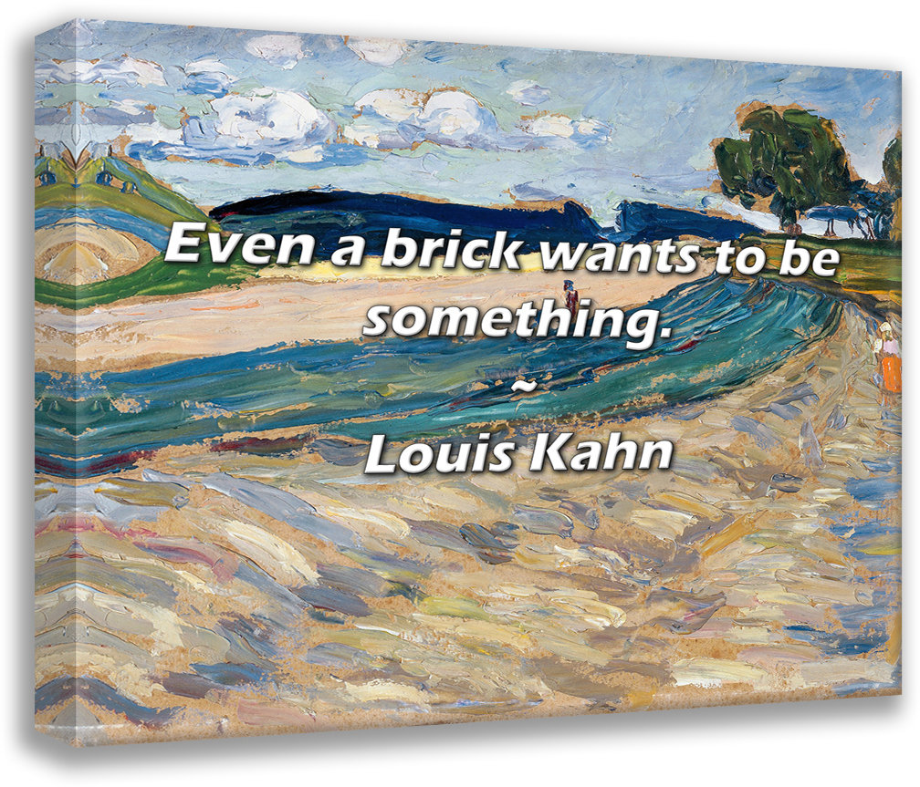 Trinx Louis Kahn Quote: Even a brick wants to be something. | Wayfair