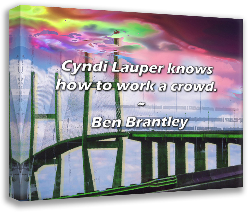 Trinx Ben Brantley Quote: Cyndi Lauper knows how to work a crowd. | Wayfair