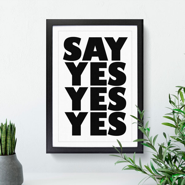 East Urban Home Say Yes Yes Ye - Picture Frame Typography | Wayfair.co.uk