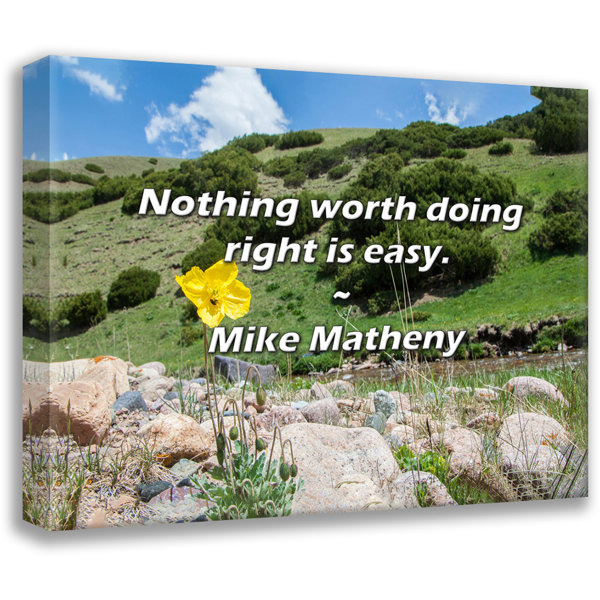 Trinx Mike Matheny Quote: Nothing worth doing right is easy. | Wayfair