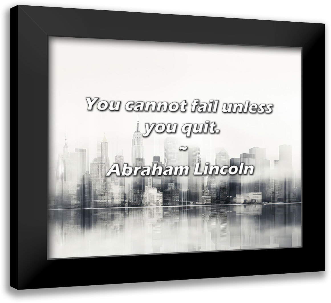 Trinx Abraham Lincoln Quote: You cannot fail unless you quit. | Wayfair