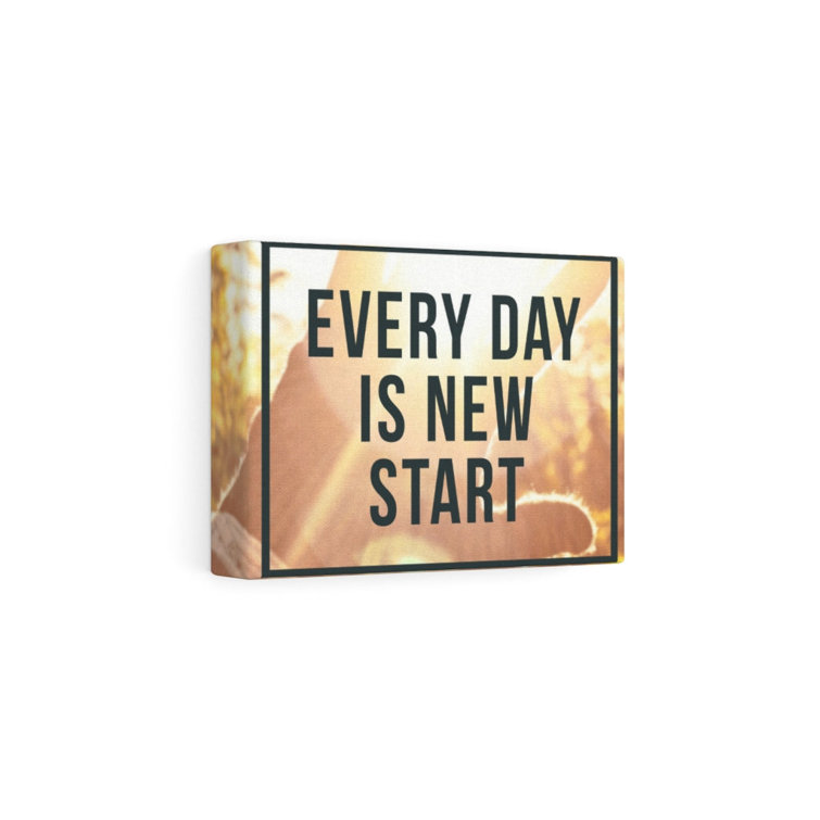 Trinx Every Day Is New Start Motivational On Canvas Print - Wayfair Canada