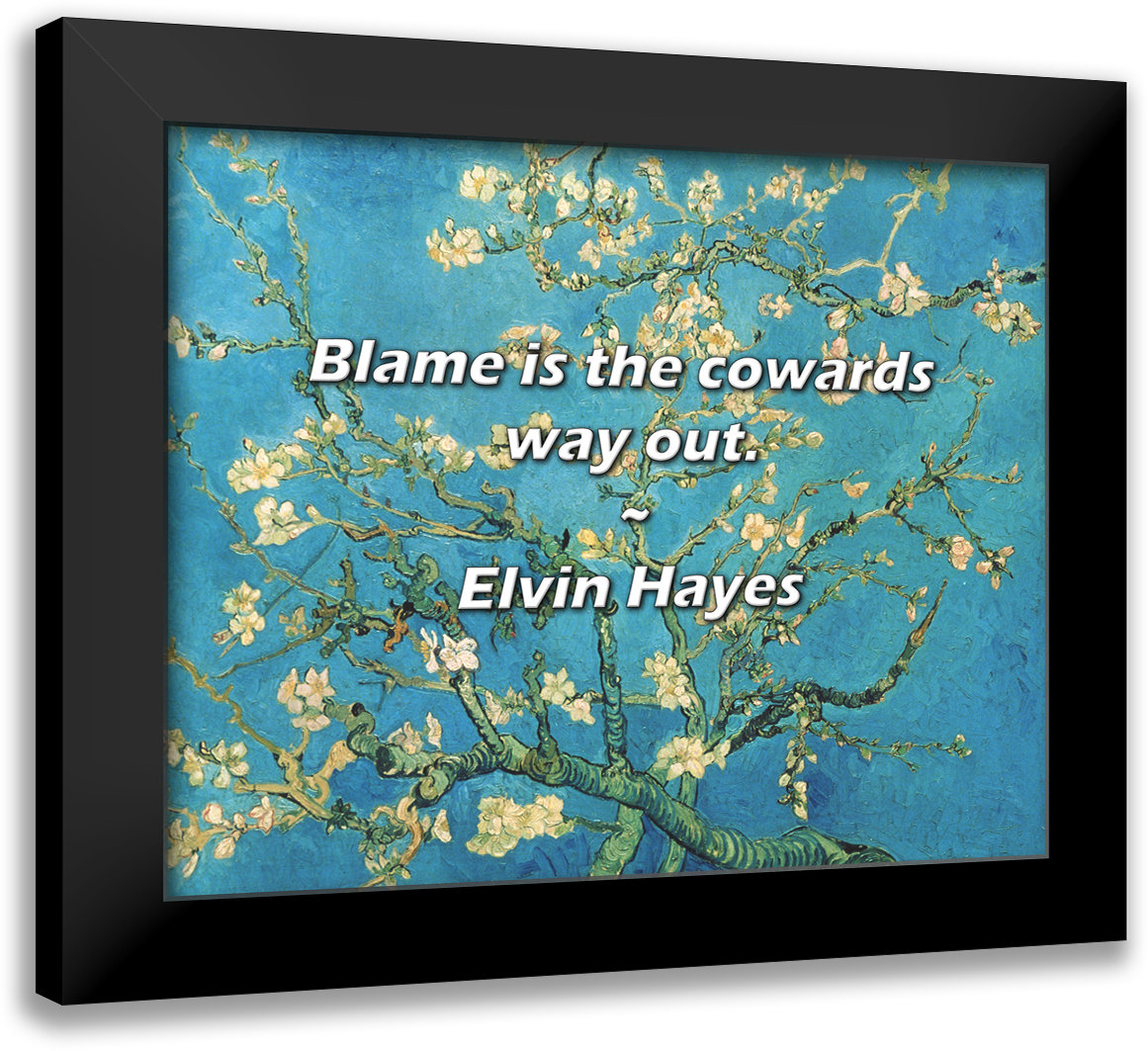 Trinx Elvin Hayes Quote: Blame is the cowards way out. | Wayfair