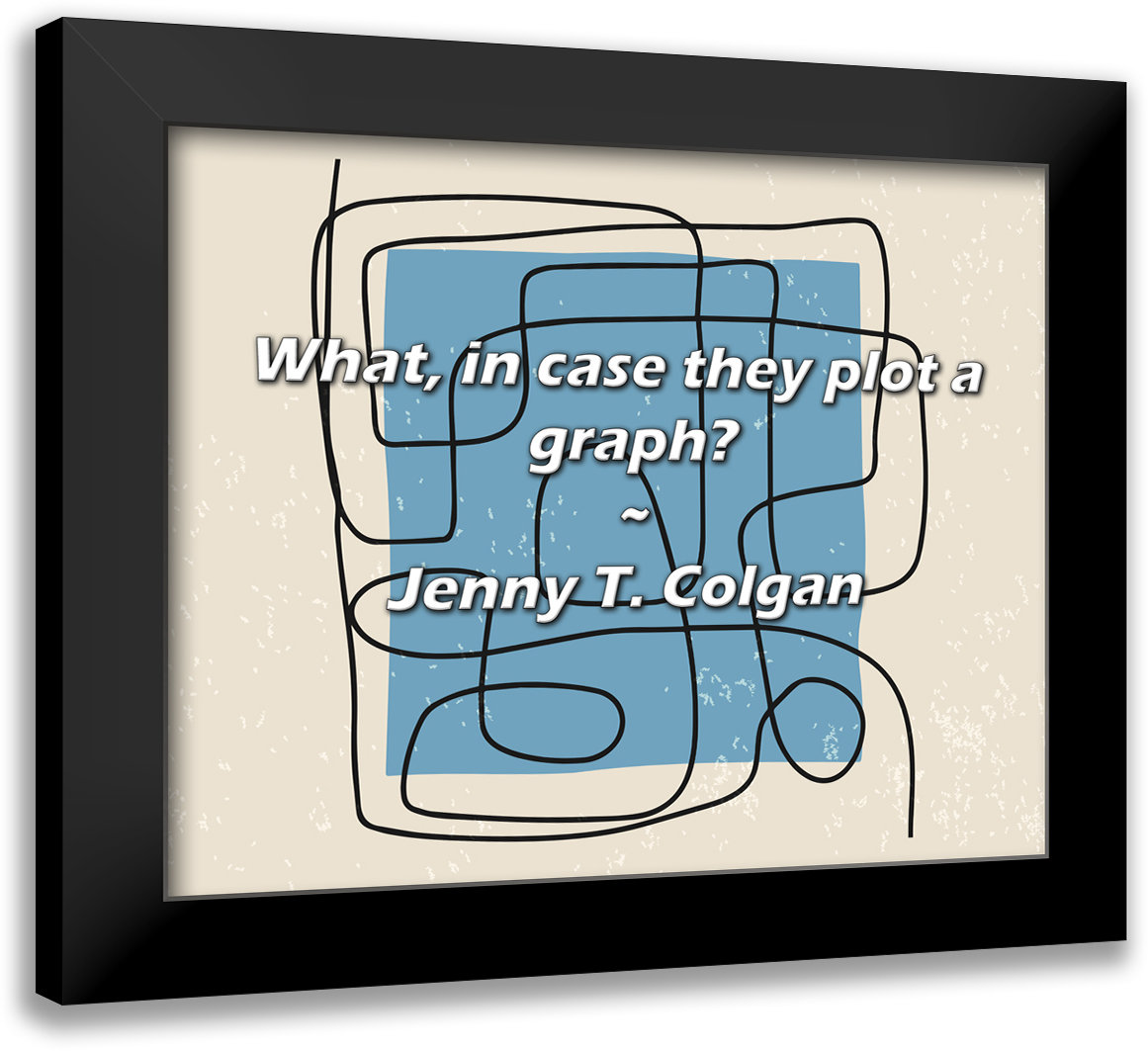 George Oliver Jenny T. Colgan Quote: What, in case they plot a graph ...
