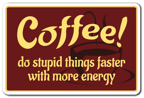 SignMission Coffee Do Stupid Things Faster with More Energy Sign | Wayfair