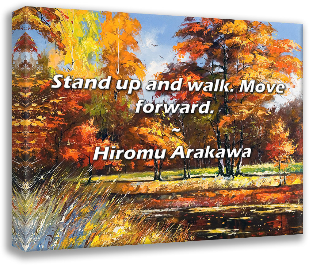 Trinx Hiromu Arakawa Quote: Stand up and walk. Move forward. | Wayfair