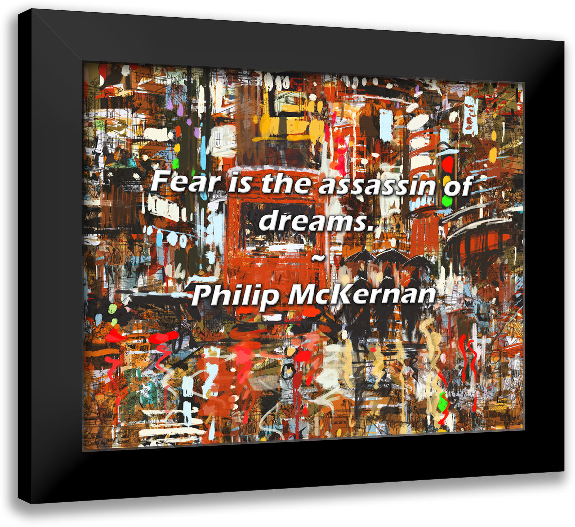 Ivy Bronx Philip McKernan Quote: Fear is the assassin of dreams. | Wayfair