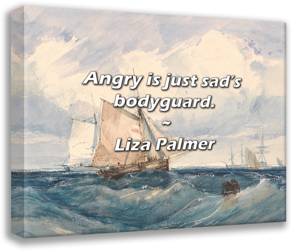 Astoria Grand Artsy Quote "Angry is just sad’s bodyguard." By Liza ...