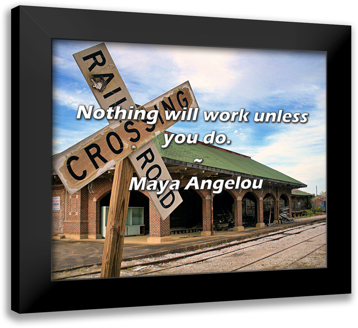 Trinx Maya Angelou Quote: Nothing will work unless you do. | Wayfair