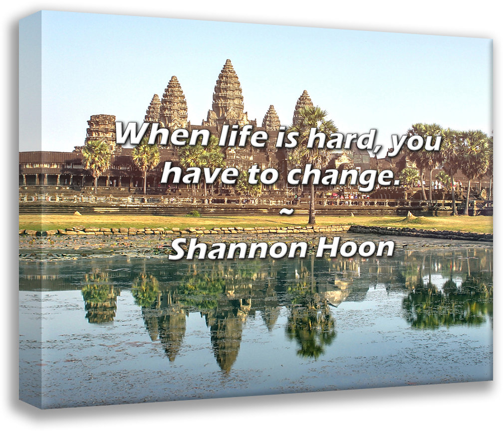 Trinx Shannon Hoon Quote: When life is hard, you have to change. | Wayfair