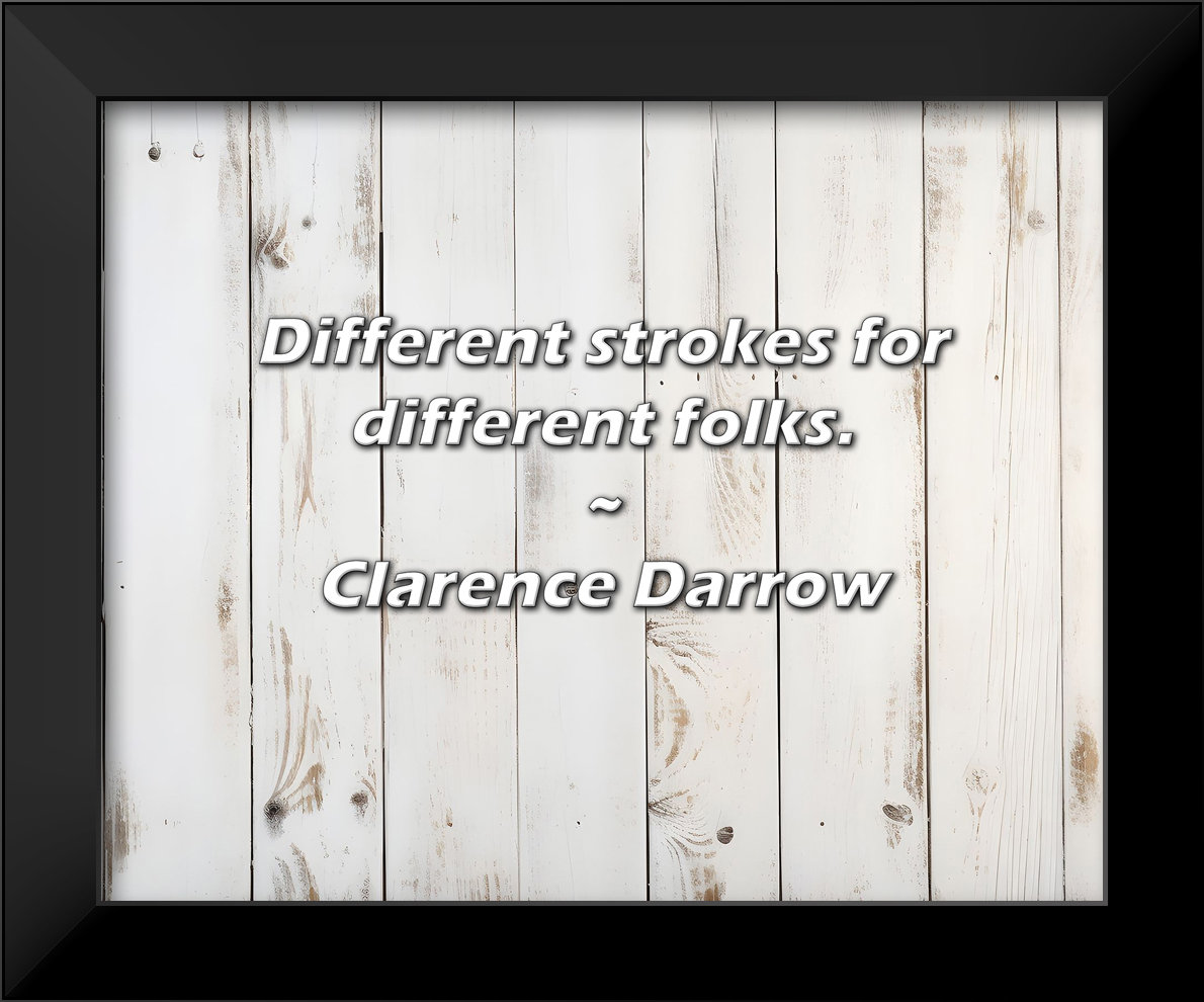 Trinx Clarence Darrow Quote: Different strokes for different folks ...