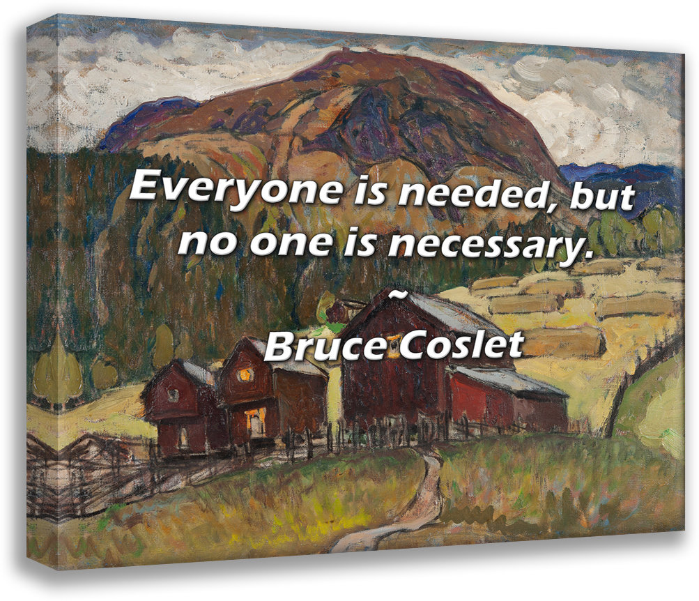 Trinx Artsy Quote "Everyone is needed, but no one is necessary." By ...