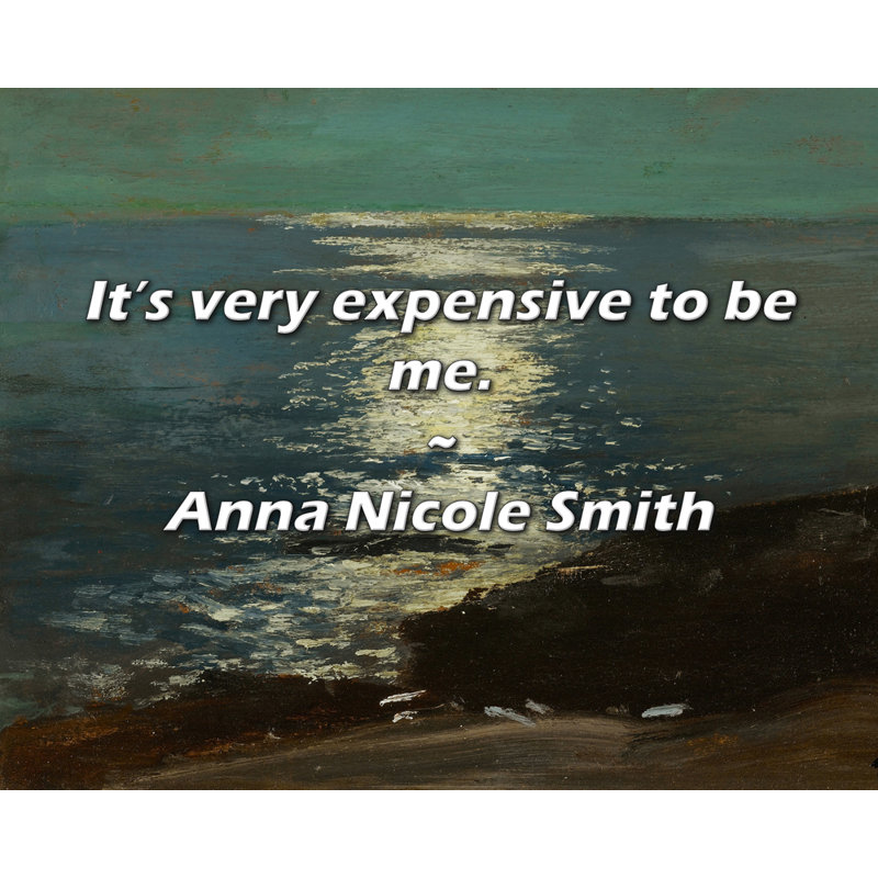 Latitude Run® Anna Nicole Smith Quote: It’s very expensive to be me ...