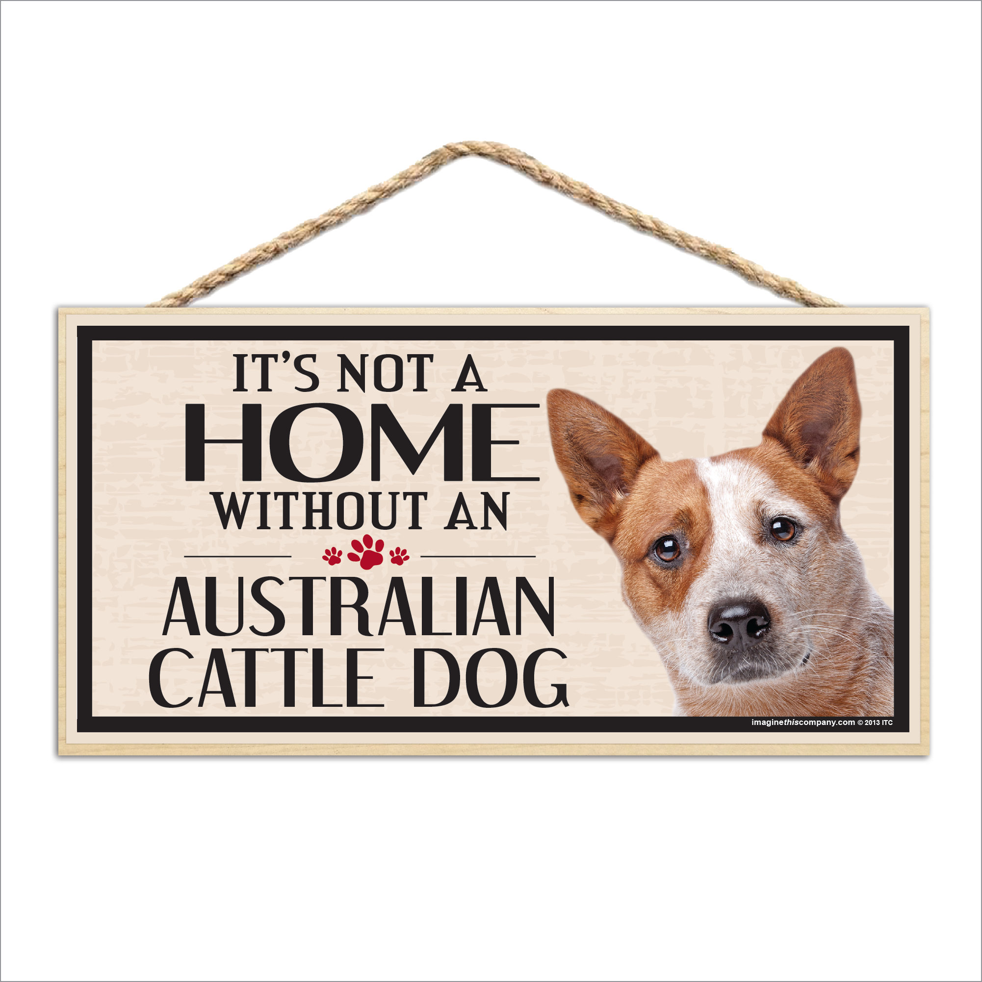 Imagine This Company It's Not a Home without Our Austrailian Cattle Dog ...