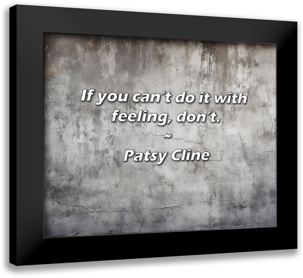 Latitude Run® Patsy Cline Quote: If you can’t do it with feeling, don’t ...