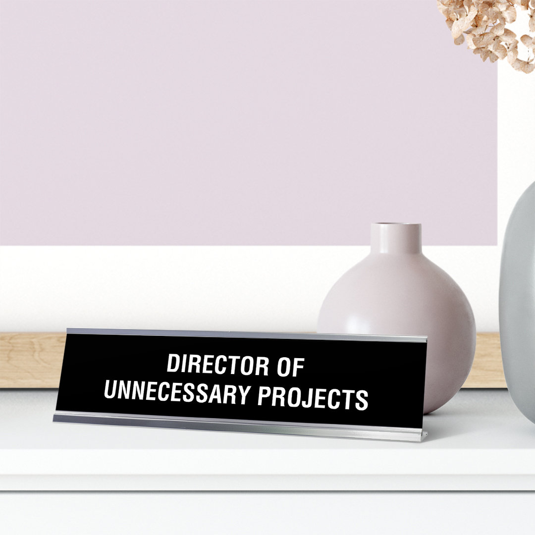 Designs ByLITA Director Or Unnecessary Projects Desk Sign, Novelty ...