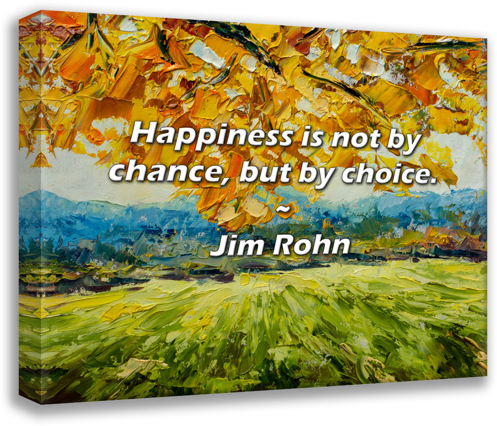 Trinx Jim Rohn Quote: Happiness is not by chance, but by choice. | Wayfair