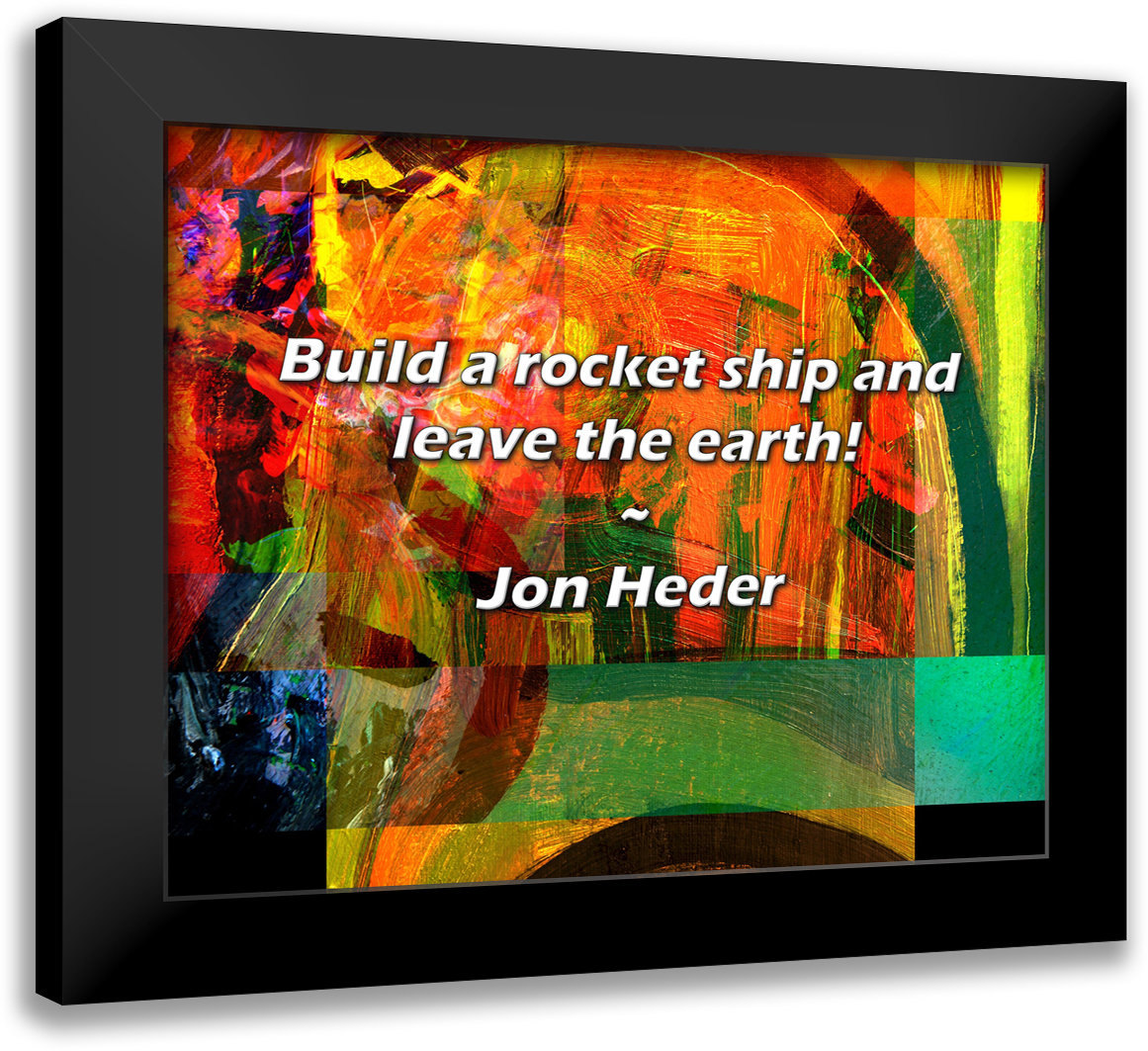 Ivy Bronx Jon Heder Quote: Build a rocket ship and leave the earth ...