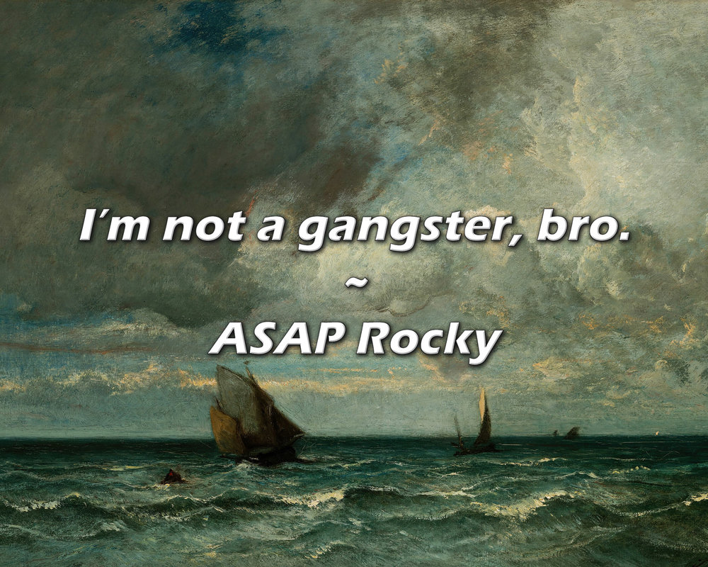 Trinx ASAP Rocky Quote: I’m not a gangster, bro. | Wayfair