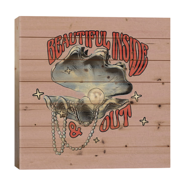Trinx Alaney Beautiful Inside And Out On Wood by Illunatica Print | Wayfair