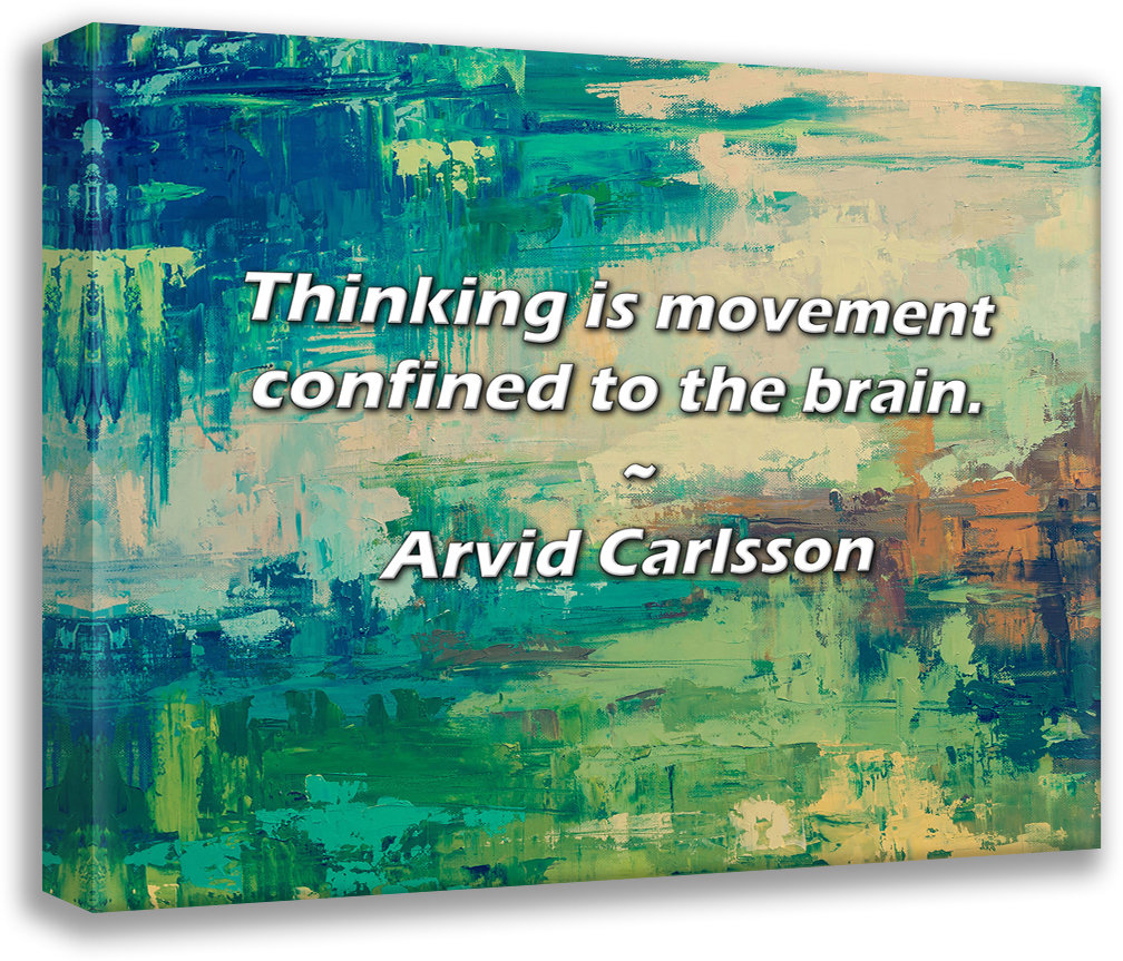 Trinx Arvid Carlsson Quote: Thinking is movement confined to the brain ...