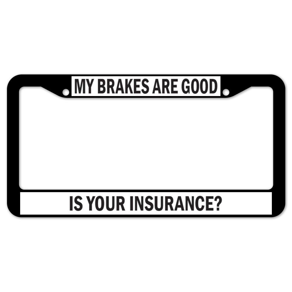 SignMission My Brakes Are Good Is Your Insurance? Plate Frame | Wayfair
