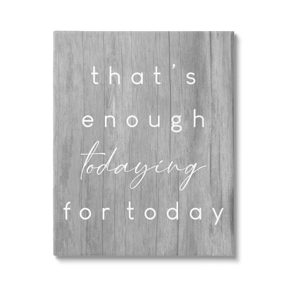 Stupell Industries " That's Enough Todaying Humorous Grain Pattern ...