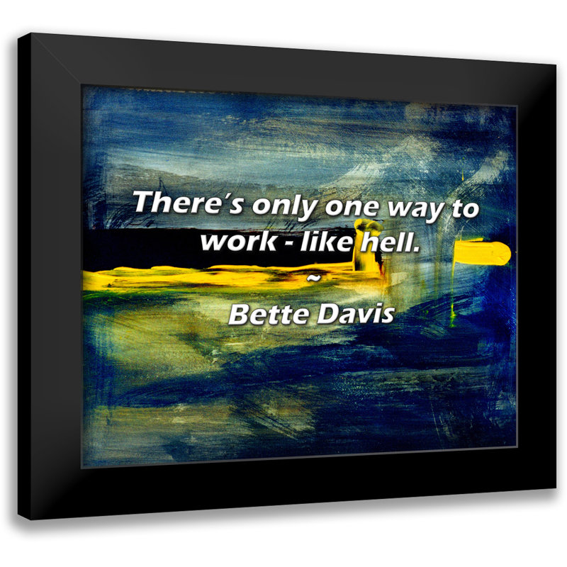Astoria Grand Bette Davis Quote: There’s only one way to work - like ...