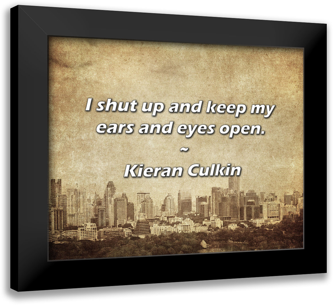 Red Barrel Studio® Kieran Culkin Quote: I shut up and keep my ears and ...