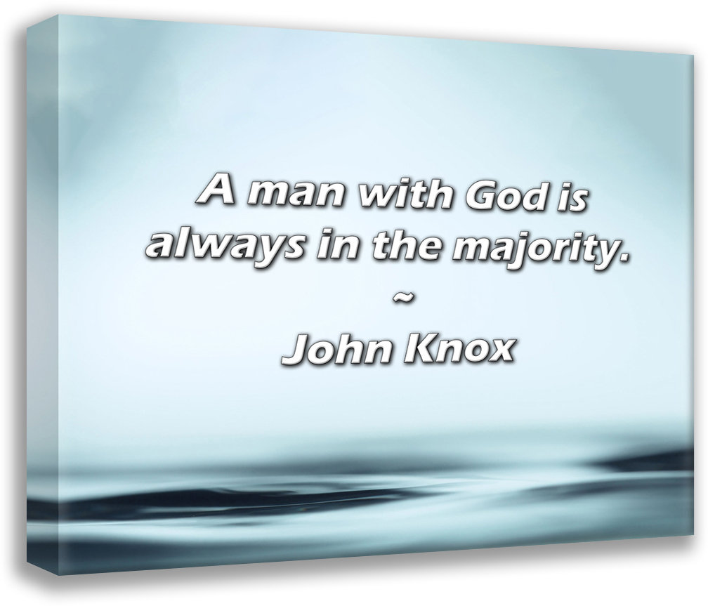 Trinx John Knox Quote: A man with God is always in the majority. | Wayfair