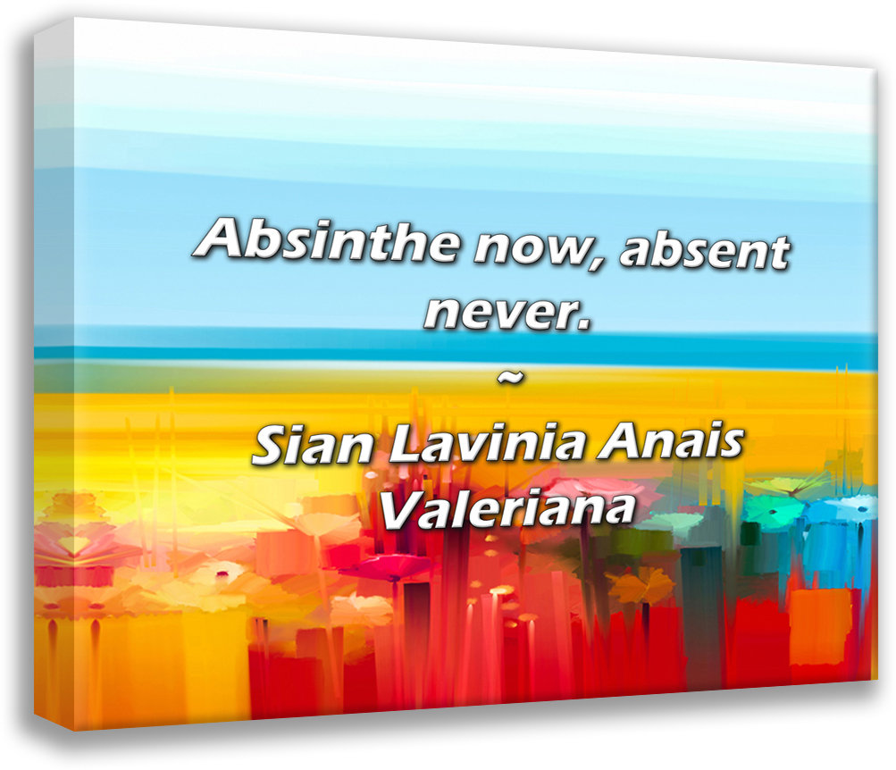 Dakota Fields Artsy Quote "Absinthe now, absent never." By Sian Lavinia ...