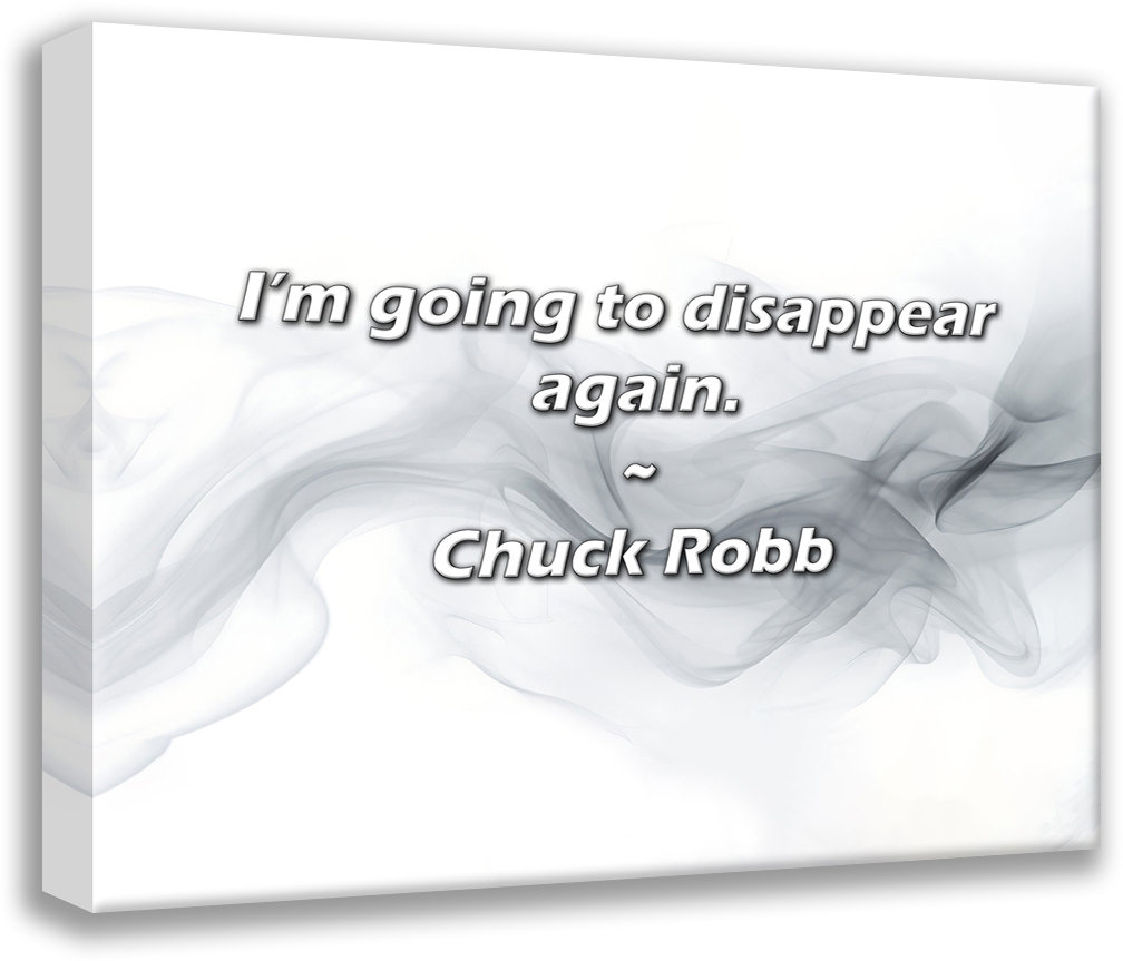 Trinx Chuck Robb Quote: I’m going to disappear again. | Wayfair