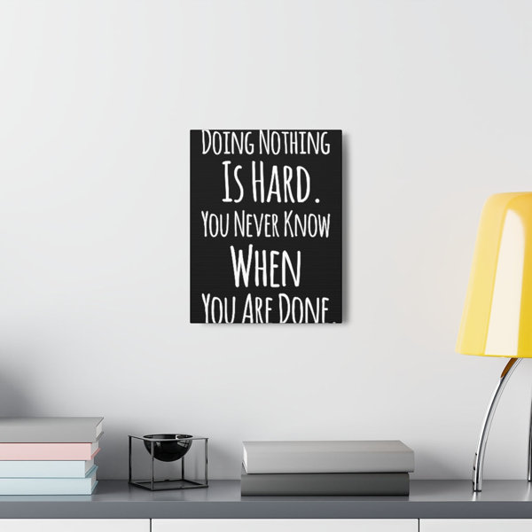 Trinx " Doing Nothing Is Hard Motivation " on Canvas | Wayfair