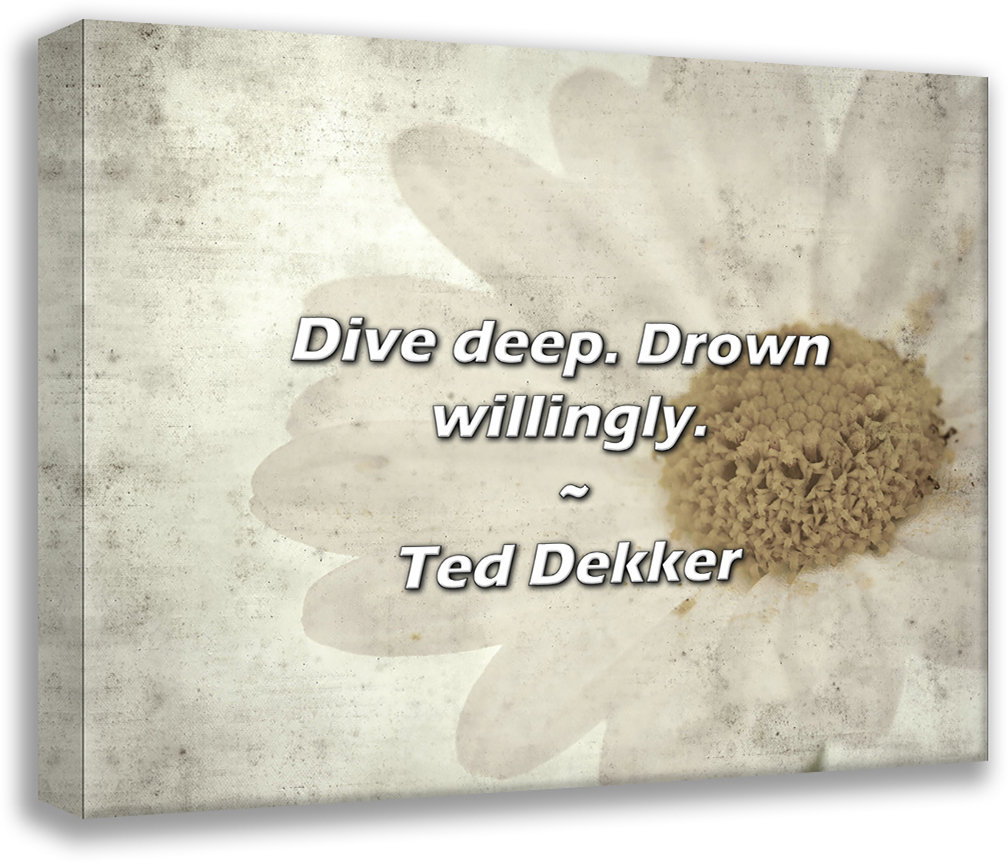 Trinx Ted Dekker Quote: Dive deep. Drown willingly. | Wayfair