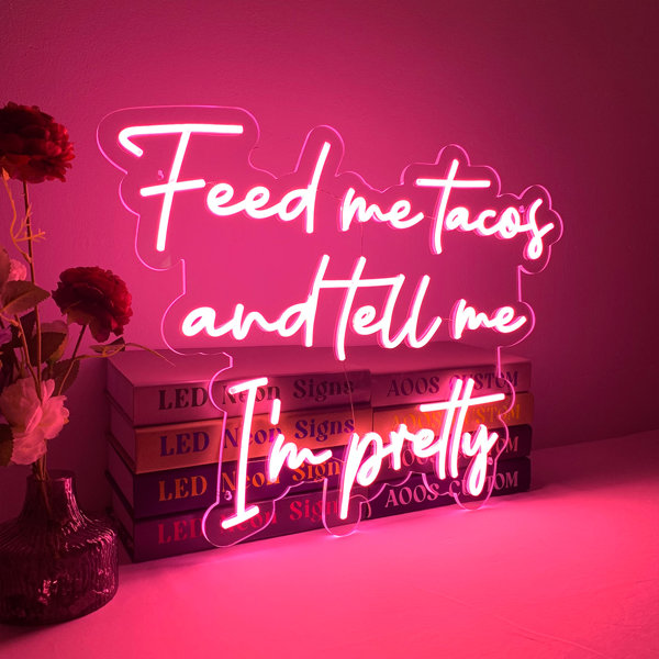Trinx Ferdinando Feed Me Tacos And Tell Me I'm Pretty 24" LED Neon Sign ...