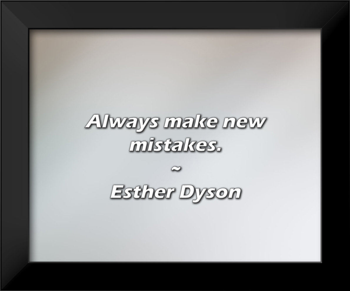 Ivy Bronx Esther Dyson Quote: Always make new mistakes. | Wayfair