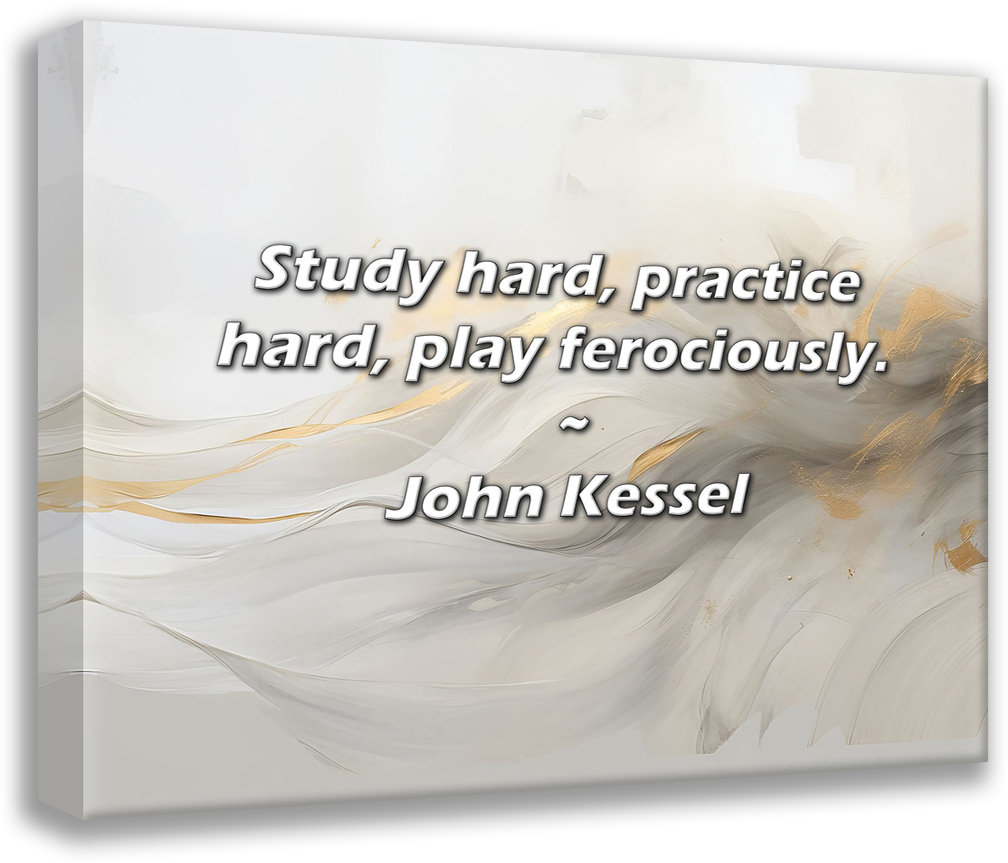 Latitude Run® John Kessel Quote: Study hard, practice hard, play ...