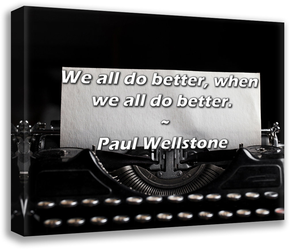 George Oliver Paul Wellstone Quote: We all do better, when we all do ...