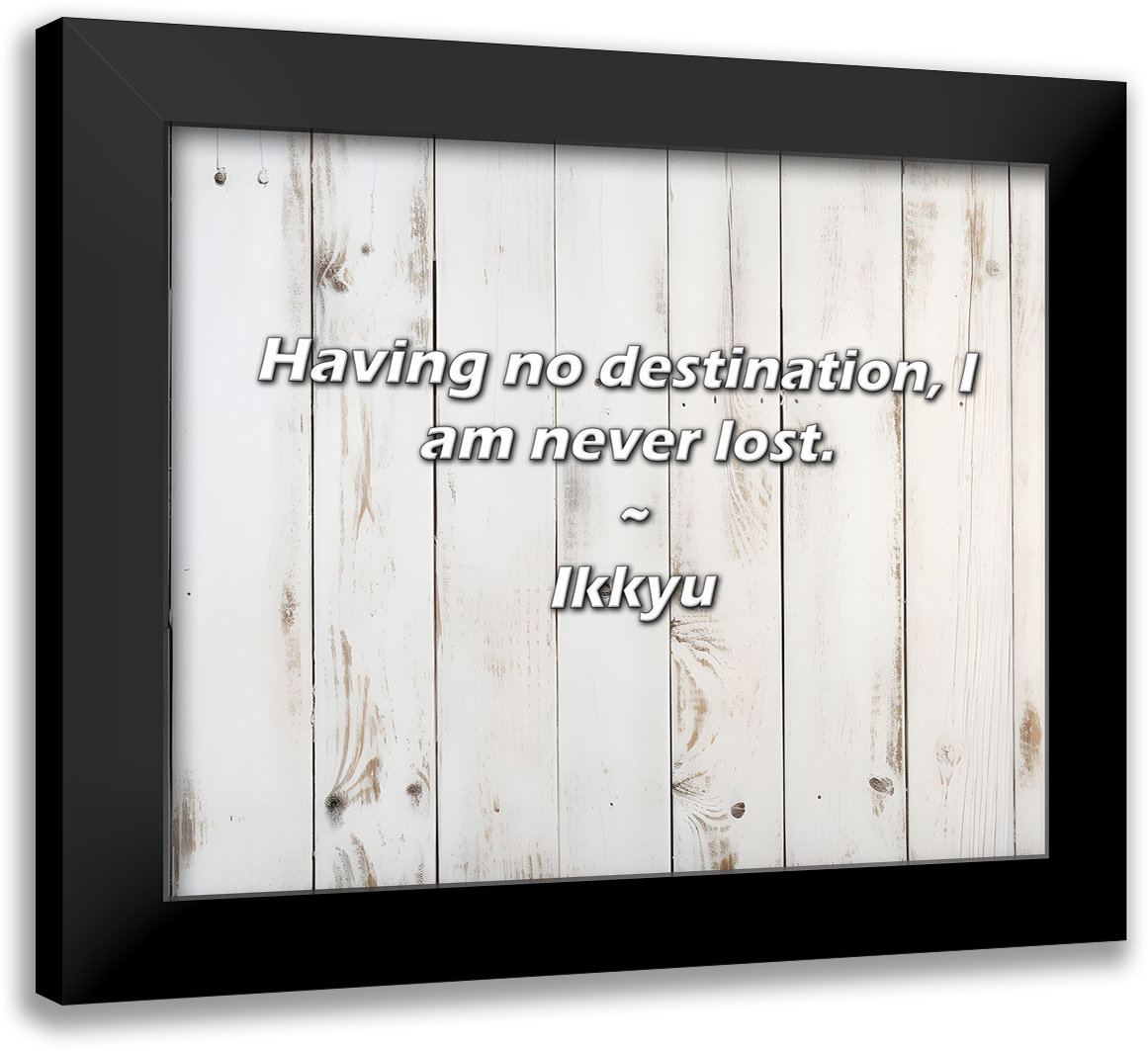 Ophelia & Co. Ikkyu Quote: Having no destination, I am never lost ...