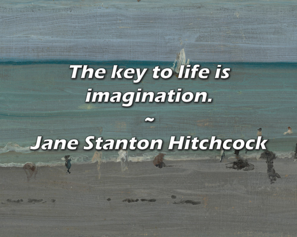 Dovecove Jane Stanton Hitchcock Quote: The key to life is imagination ...