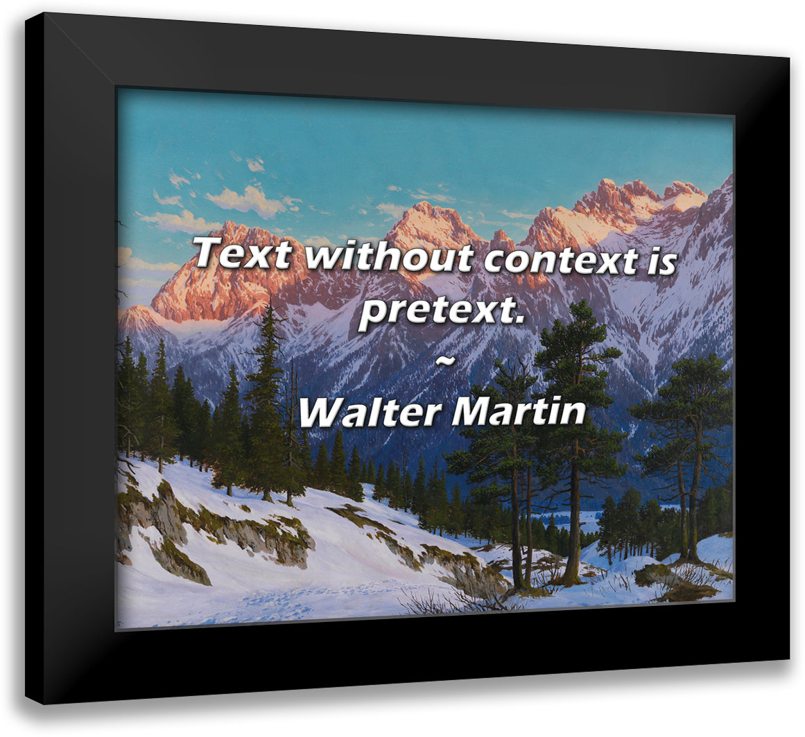 Latitude Run® Walter Martin Quote: Text without context is pretext ...