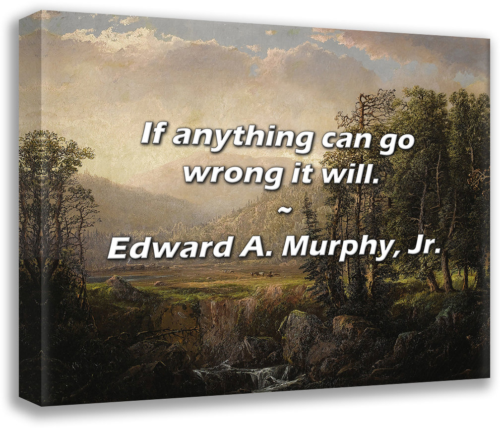 Trinx Edward A. Murphy, Jr. Quote: If anything can go wrong it will ...