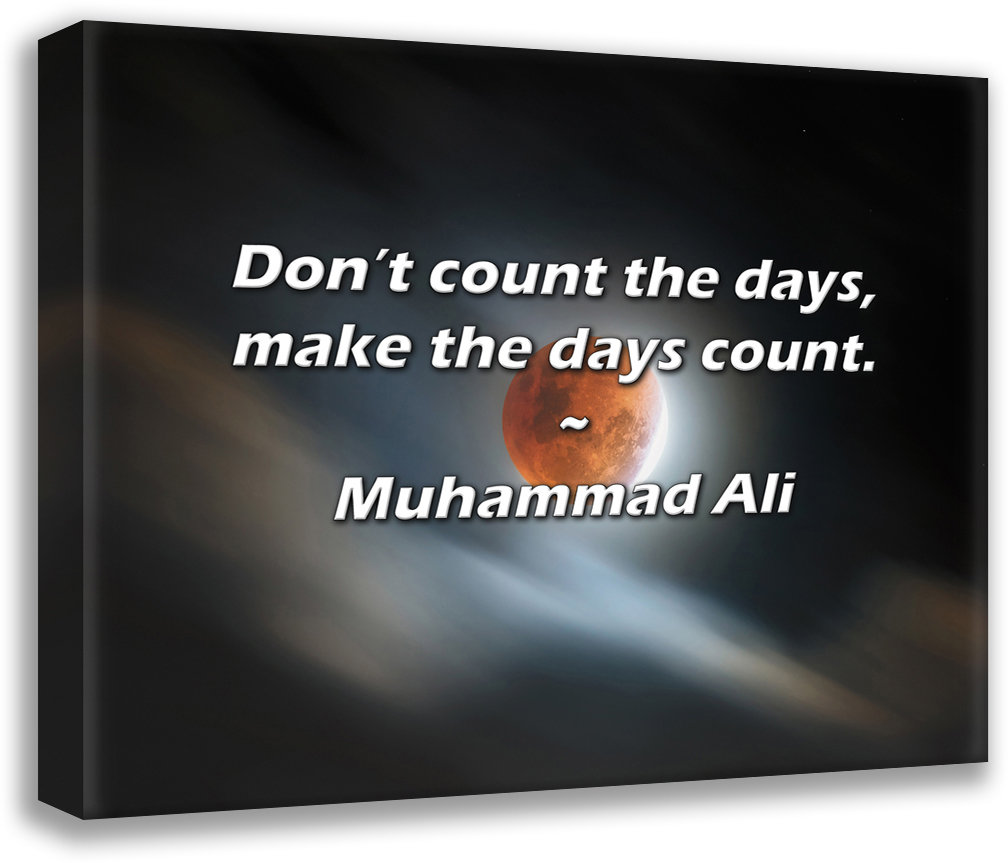 Trinx Muhammad Ali Quote: Don’t count the days, make the days count ...